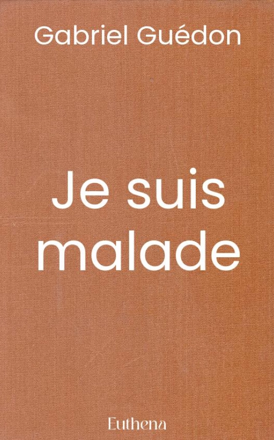 Je suis malade - Gabriel Guédon | Euthena